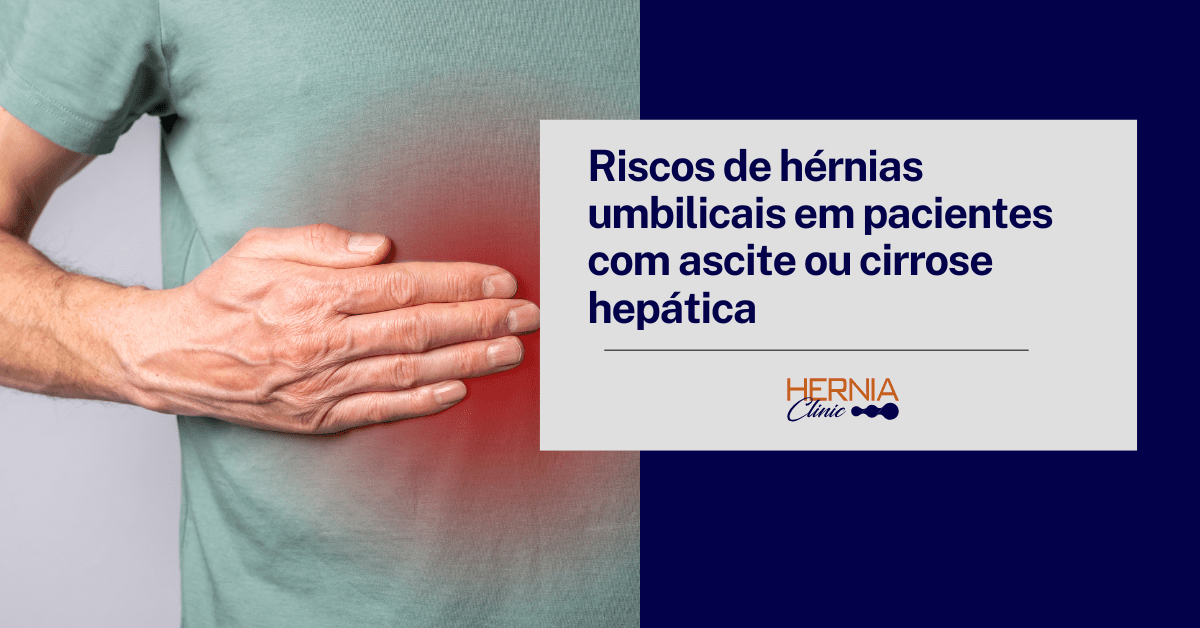 Riscos de hérnias umbilicais em pacientes com ascite ou cirrose ...